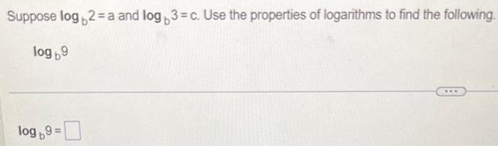 Solved Suppose logb2=a and logb3=c. Use the properties of | Chegg.com