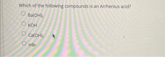 Solved Which of the following compounds is an Arrhenius | Chegg.com