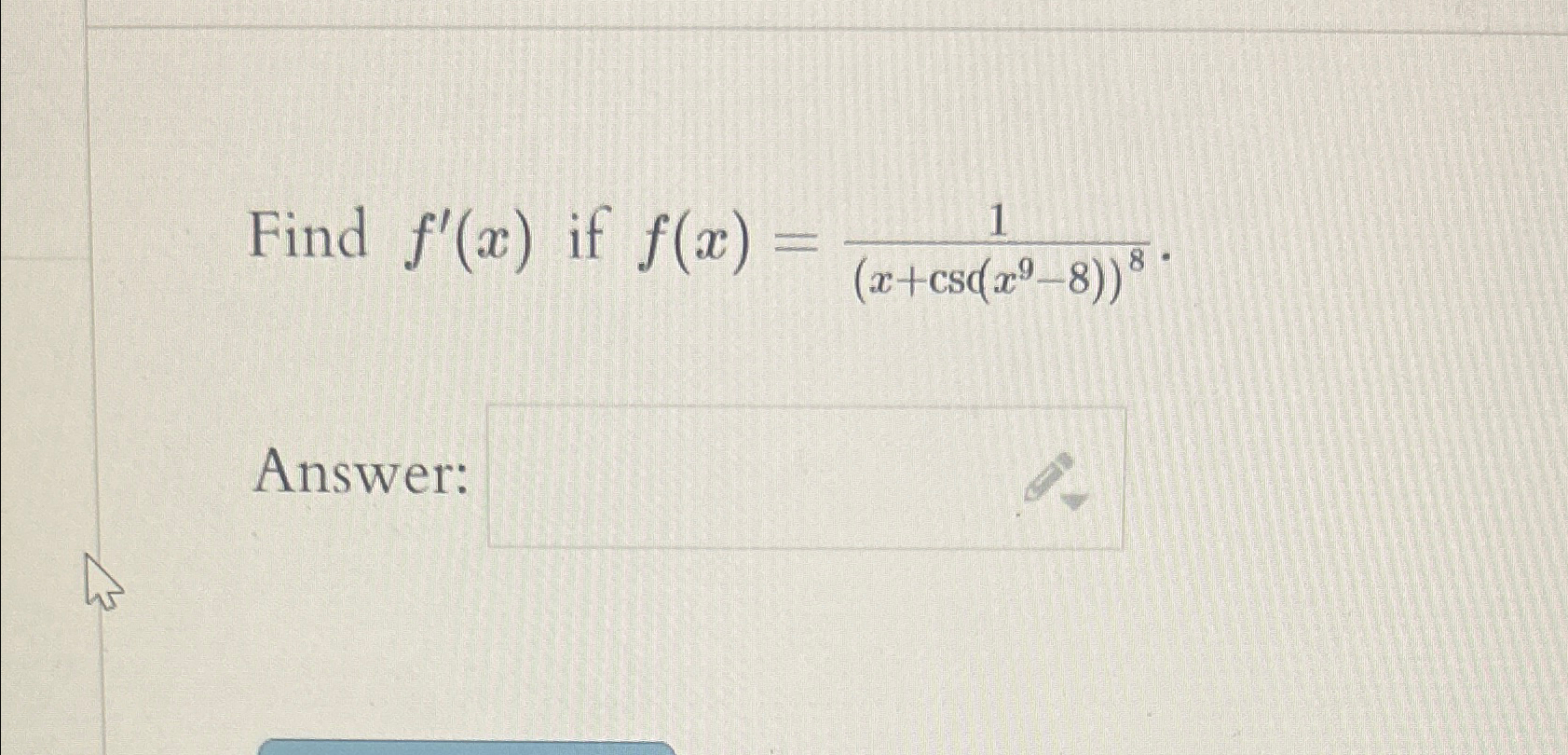 Solved Find f'(x) ﻿if f(x)=1(x+cs(x9-8))8.Answer: | Chegg.com