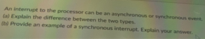 Solved An interrupt to the processor can be an asynchronous | Chegg.com Solved An interrupt to the processor can be an asynchronous | Chegg.com