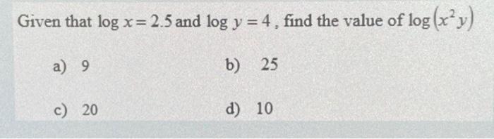 Solved Given that log x= 2.5 and log y = 4, find the value | Chegg.com