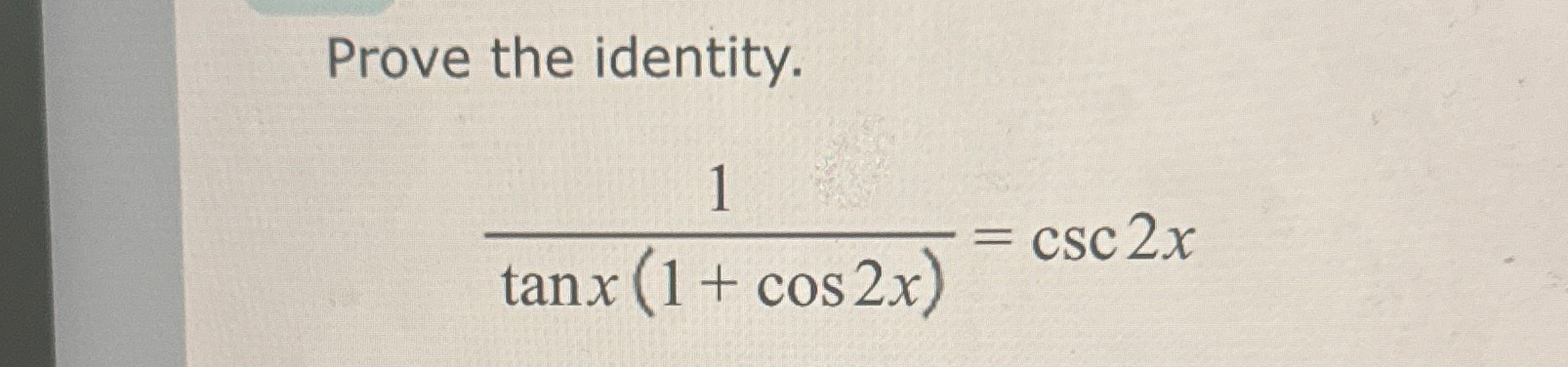 Solved Prove the identity.1tanx(1+cos2x)=csc2x | Chegg.com