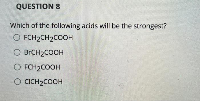 Solved QUESTION 8 Which of the following acids will be the | Chegg.com