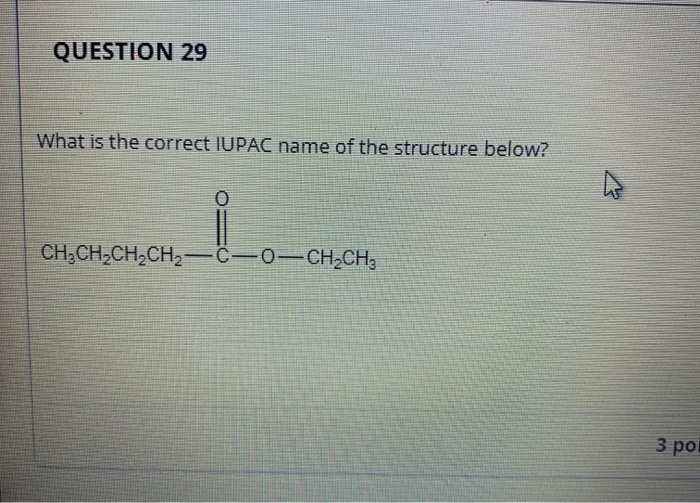 Solved QUESTION 29 What is the correct IUPAC name of the | Chegg.com