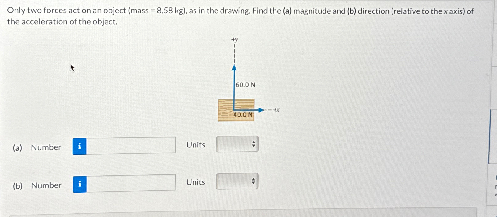 Solved Only two forces act on an object (mass =8.58kg ), ﻿as | Chegg.com