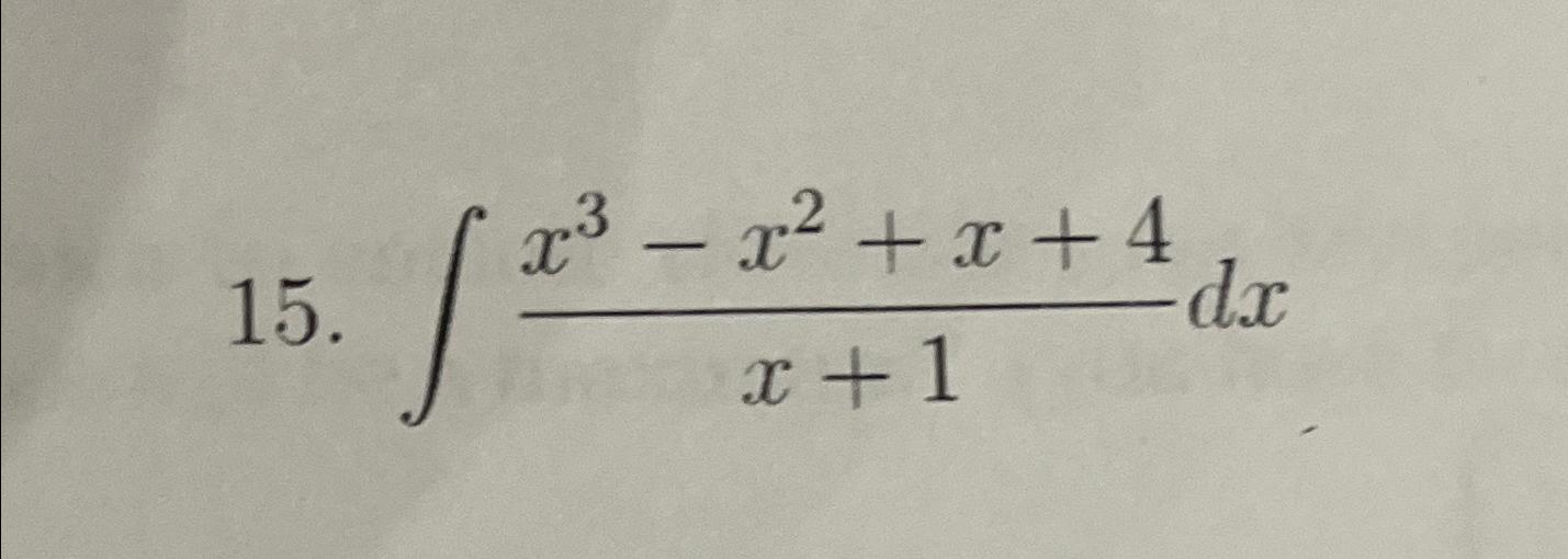 Solved ∫x3-x2+x+4x+1dx | Chegg.com Solved ∫x3-x2+x+4x+1dx | Chegg.com