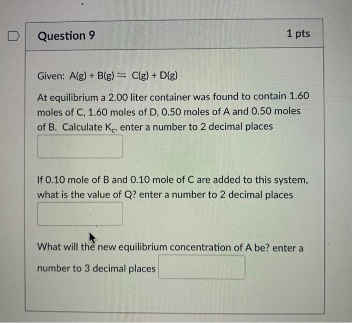 Solved Question 9 1 pts Given: A(g) + B(g) = C(g) + D(g) At | Chegg.com
