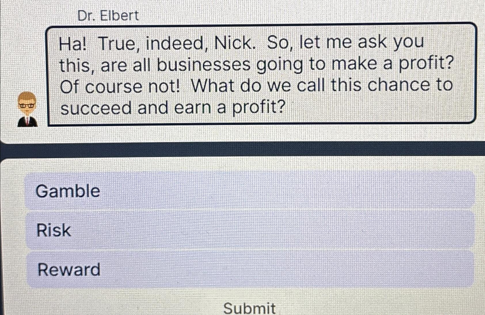 Solved Dr. ﻿ElbertHa! ﻿True, indeed, Nick. So, ﻿let me ask | Chegg.com