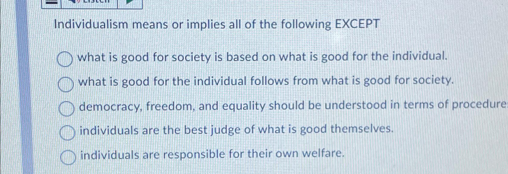 Solved Individualism means or implies all of the following | Chegg.com