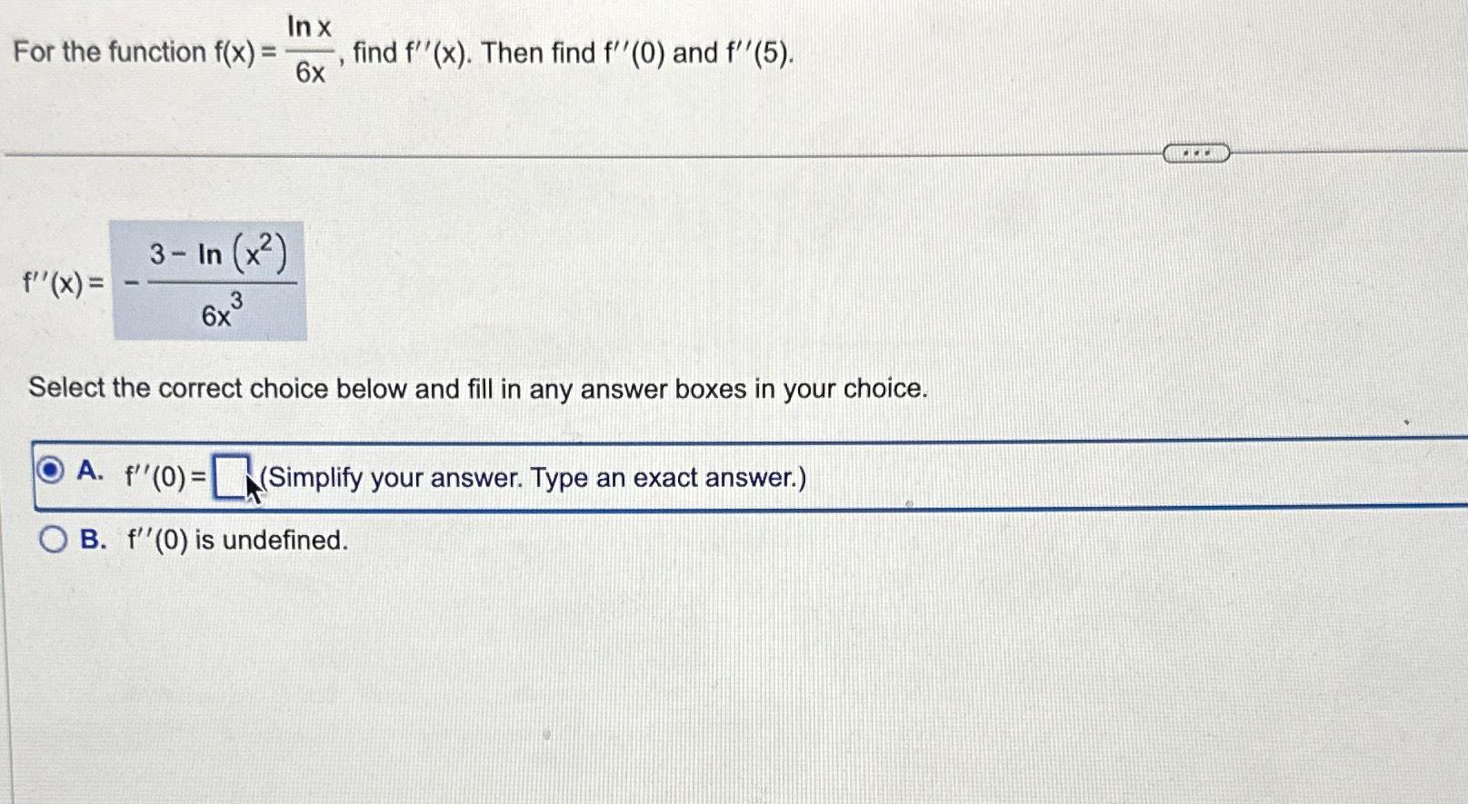 Solved For the function f(x)=lnx6x, ﻿find f''(x). ﻿Then find | Chegg.com