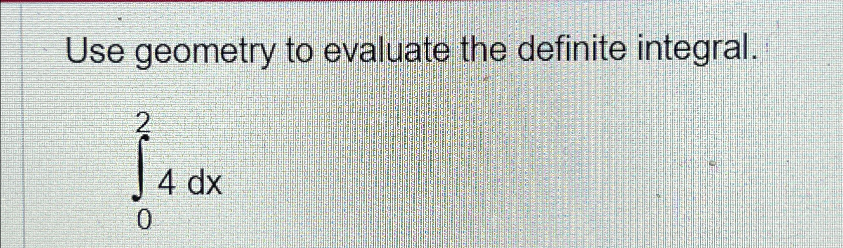 Solved Use geometry to evaluate the definite integral.∫024dx | Chegg.com
