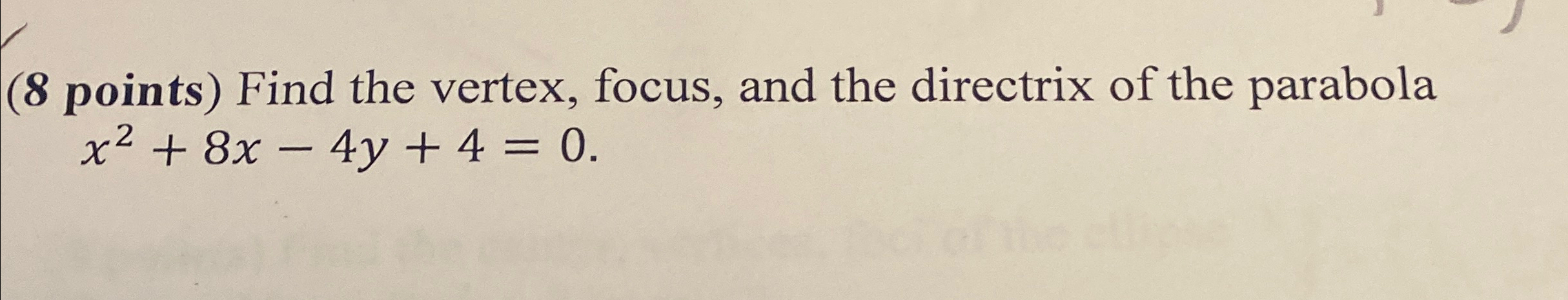 Solved ( 8 ﻿points) ﻿Find the vertex, focus, and the | Chegg.com