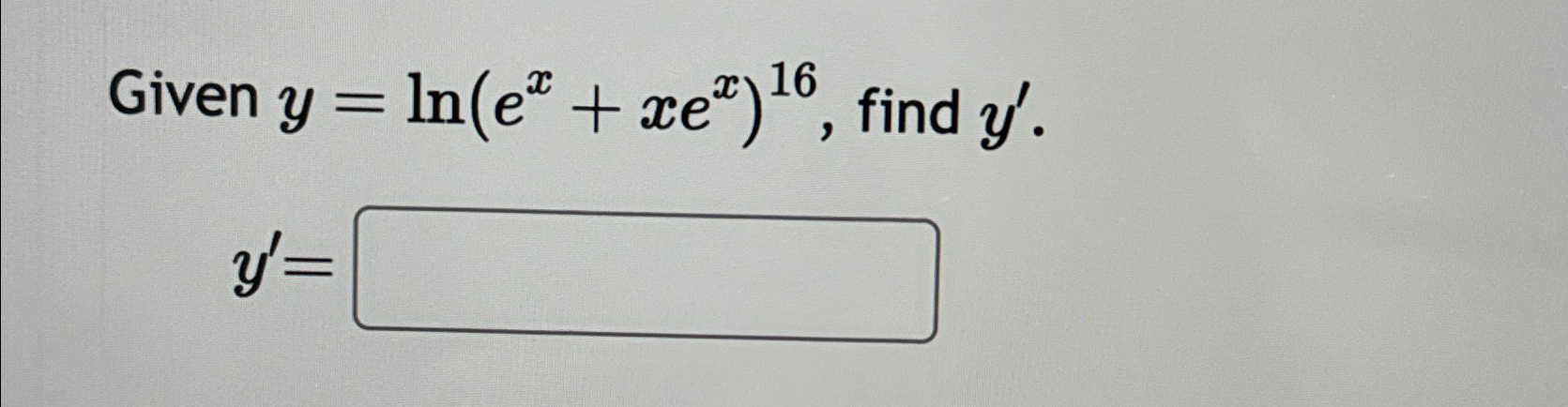 Solved Given y=ln(ex+xex)16, ﻿find y'.y'= | Chegg.com
