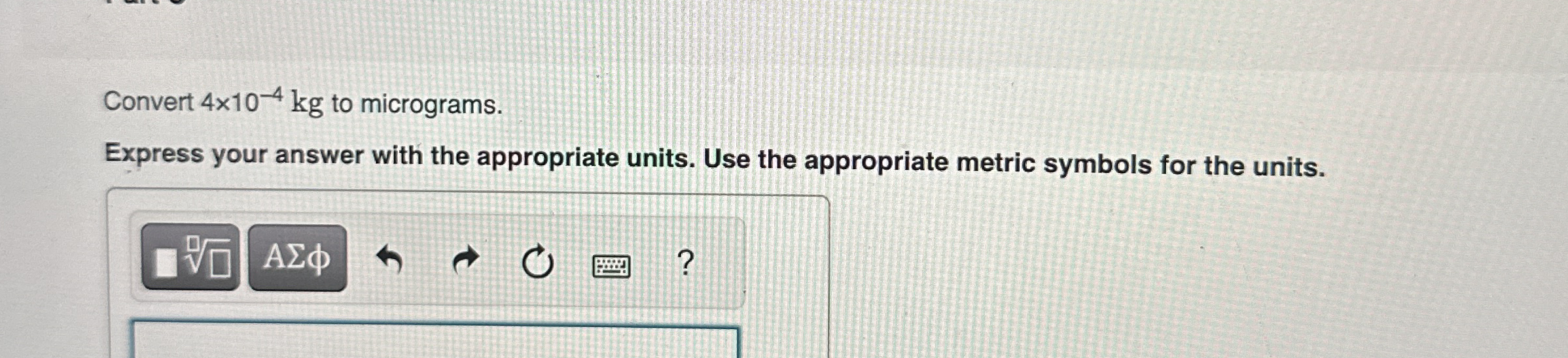 Solved Convert 4×10-4kg ﻿to micrograms.Express your answer | Chegg.com