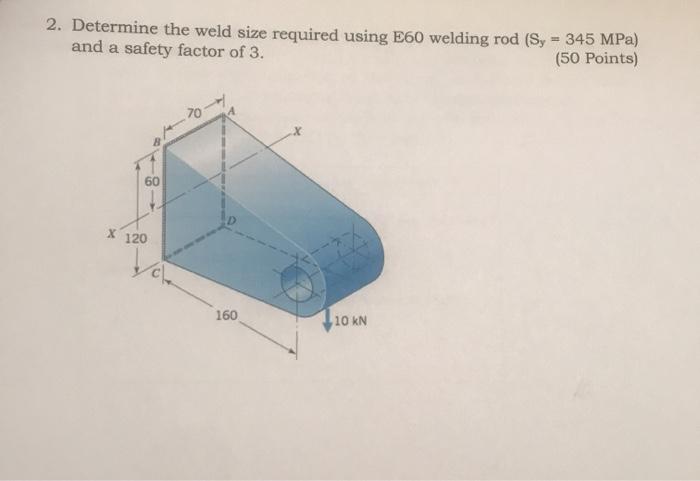 Solved 2. Determine the weld size required using E60 welding | Chegg.com