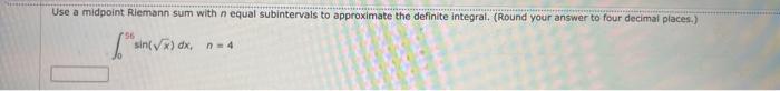 Solved Use a midpoint Riemann sum with n equal subintervals | Chegg.com