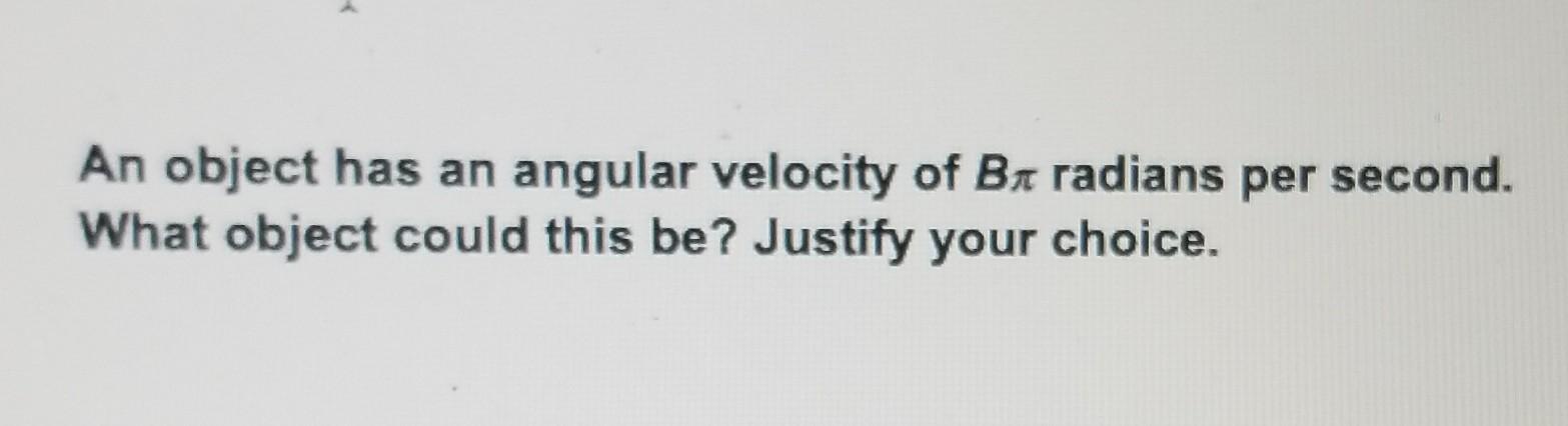 Solved An object has an angular velocity of Bt radians per | Chegg.com