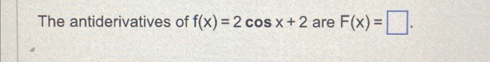 Solved The antiderivatives of f(x)=2cosx+2 ﻿are F(x)= | Chegg.com