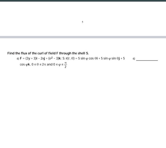 Solved ind the flux of the curl of field F through the shell | Chegg.com
