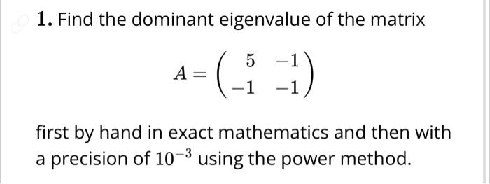 Solved 1. Find the dominant eigenvalue of the matrix | Chegg.com