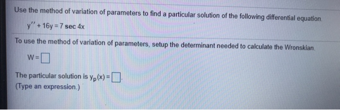 Solved Use the method of variation of parameters to find a | Chegg.com