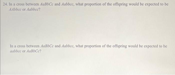 Solved 24. In a cross between AaBbCc and Aabbcc, what | Chegg.com
