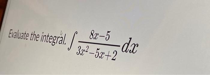 Solved Evaluate the integral. ∫3x2−5x+28x−5dx | Chegg.com