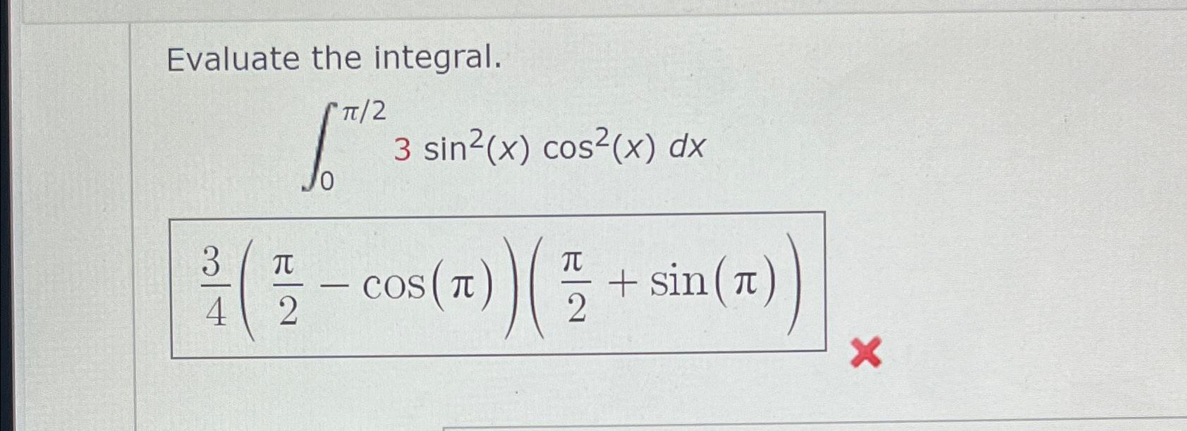 Solved Evaluate the integral.∫0π23sin2(x)cos2(x)x | Chegg.com