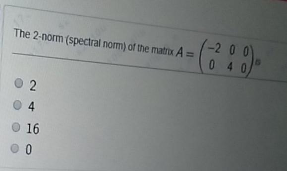 Solved The 2-norm (spectral norm) of the matrix A = 1-200 0 | Chegg.com