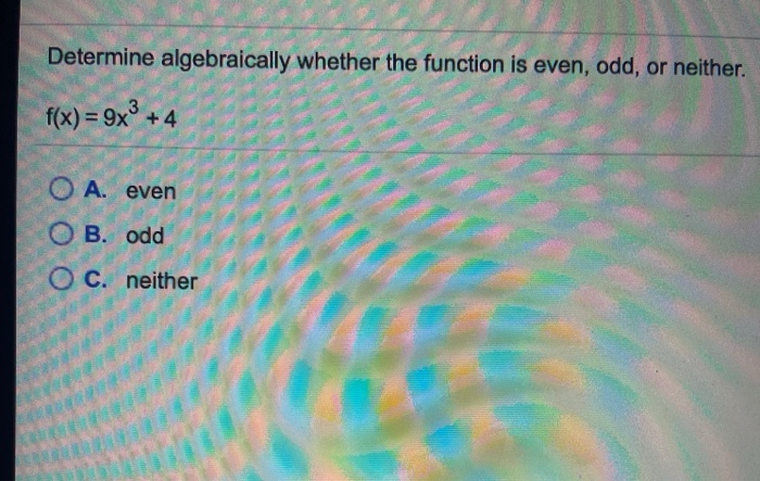Solved Determine algebraically whether the function is even, | Chegg.com
