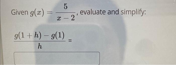 Solved Given g(x)=x−25, evaluate and simplify: hg(1+h)−g(1)= | Chegg.com