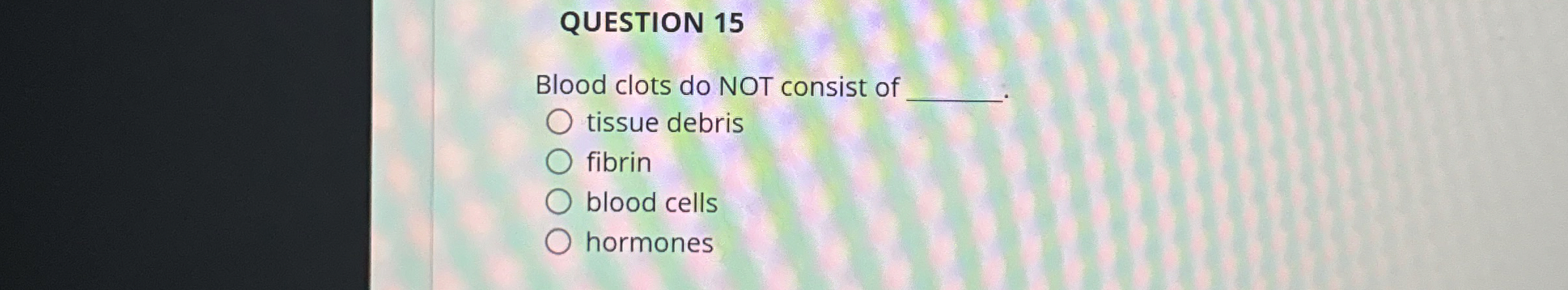 Solved QUESTION 15Blood clots do NOT consist of ﻿tissue | Chegg.com