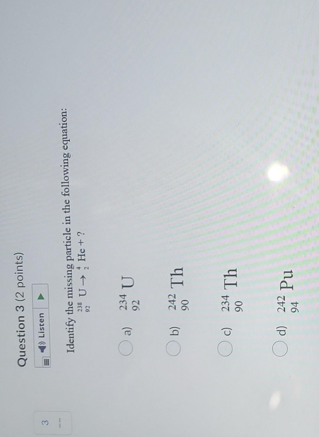 Solved Question 3 (2 points) Identify the missing particle | Chegg.com