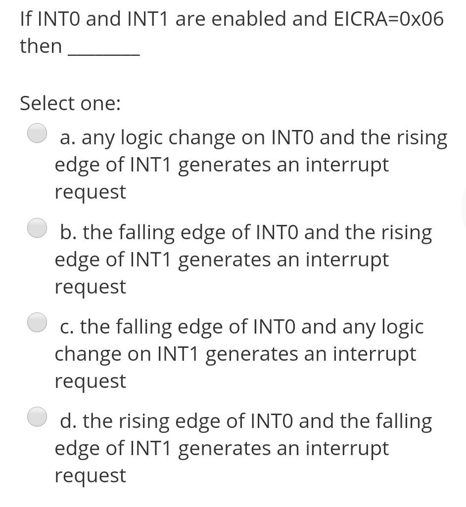 Solved If INTO and INT1 are enabled and EICRA=0x06 then | Chegg.com