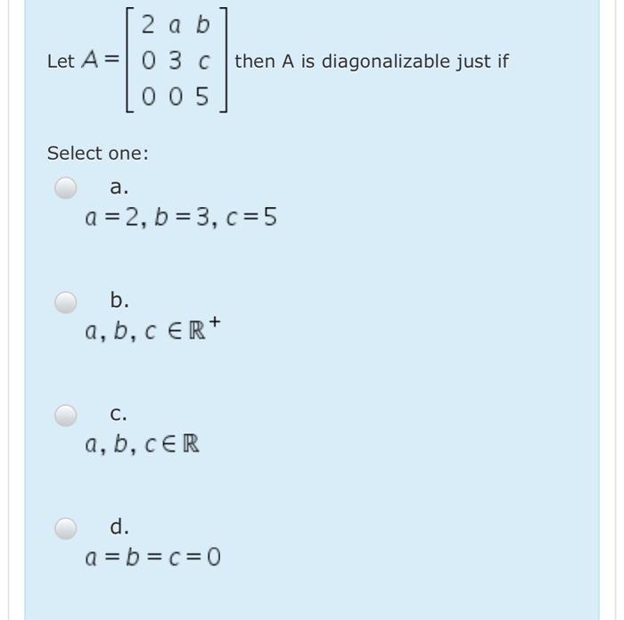 Solved 2 ab Let A=03c then A is diagonalizable just if 005 | Chegg.com