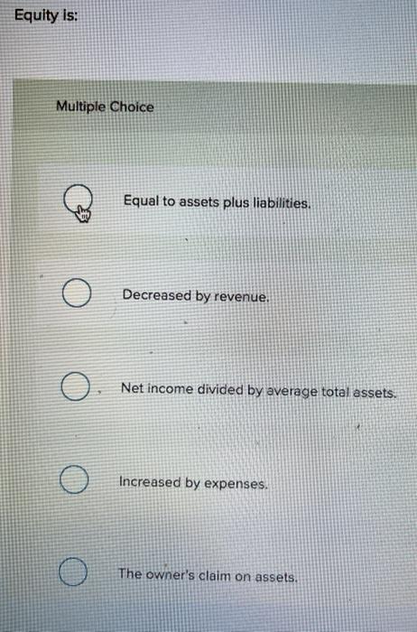 Solved Equity is: Multiple Choice Equal to assets plus | Chegg.com