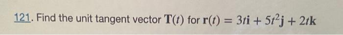 Solved 121. Find the unit tangent vector T(t) for | Chegg.com