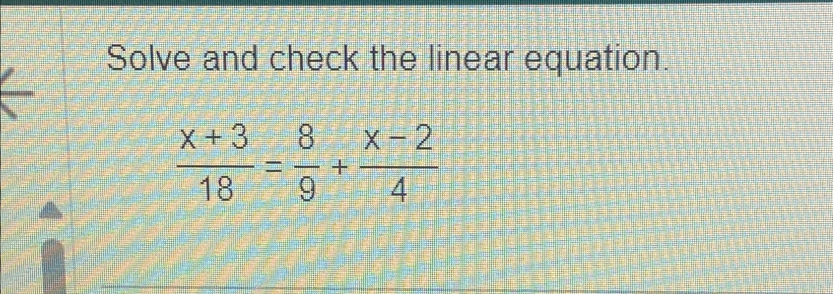 Solved Solve and check the linear equation.x+318=89+x-24 | Chegg.com