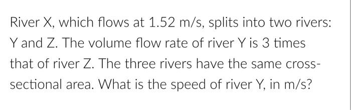 Solved River X, which flows at 1.52 m/s, splits into two | Chegg.com