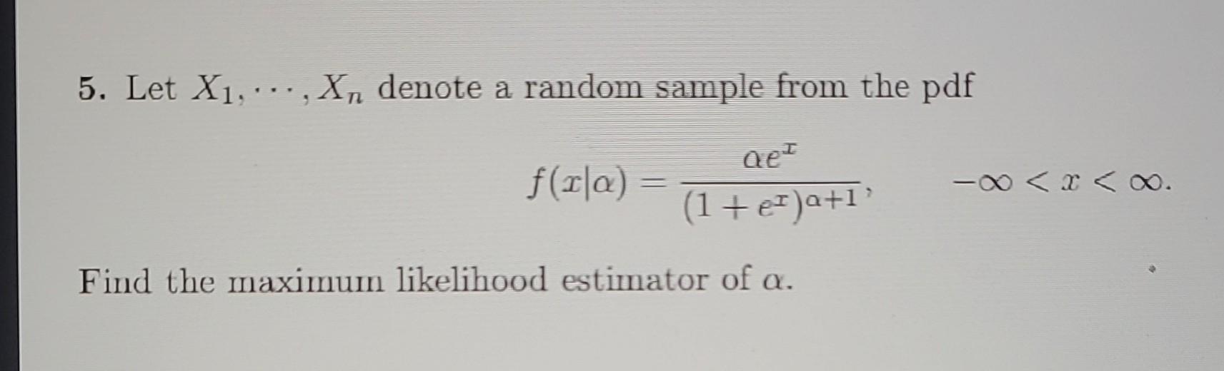 Solved 5. Let X1,⋯,Xn denote a random sample from the pdf | Chegg.com