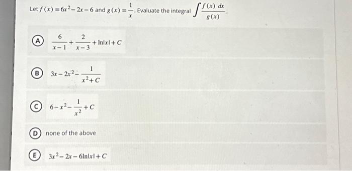 Solved Let f(x)=6x2−2x−6 and g(x)=x1, Evaluate the integral | Chegg.com