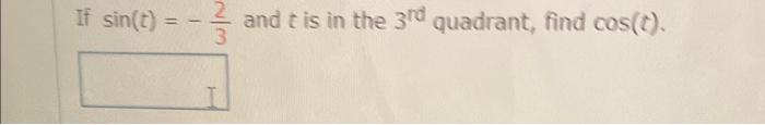 Solved If sin(t)=−32 and t is in the 3rd quadrant, find | Chegg.com