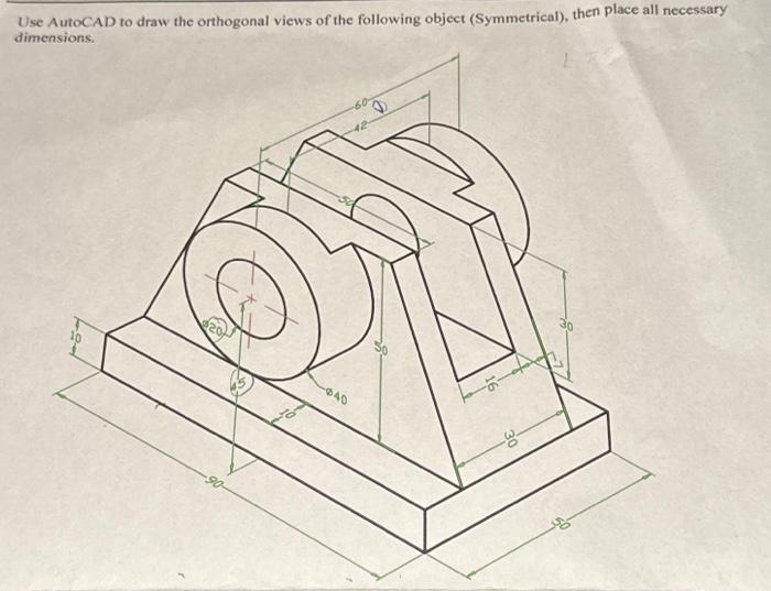 Solved Use AutoCAD to draw the orthogonal views of the | Chegg.com
