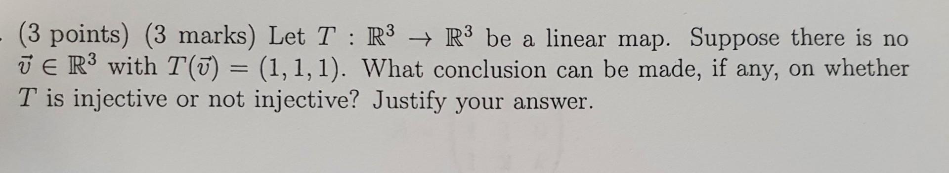 Solved ( 3 points) ( 3 marks) Let T:R3→R3 be a linear map. | Chegg.com