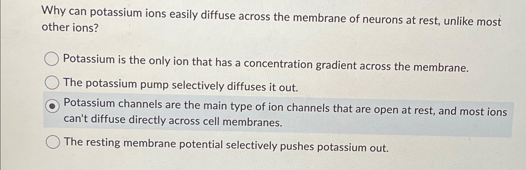 Solved Why can potassium ions easily diffuse across the | Chegg.com