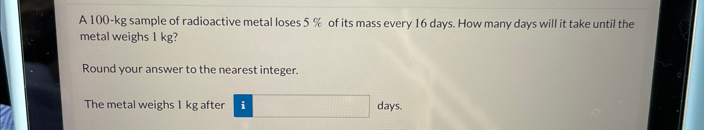 Solved A 100-kg ﻿sample of radioactive metal loses 5% ﻿of | Chegg.com