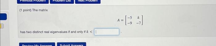 Solved (1 point) The matrix A=[−5−9k−7] has two distinct | Chegg.com