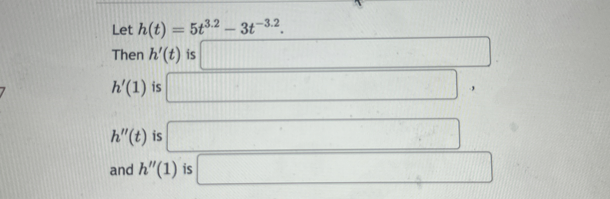 Solved Let h(t)=5t3.2-3t-3.2.Then h'(t)h'(1) ﻿is h''(t) ﻿is | Chegg.com