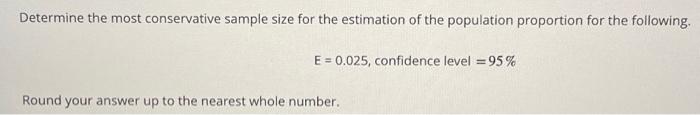 Solved Determine the most conservative sample size for the | Chegg.com