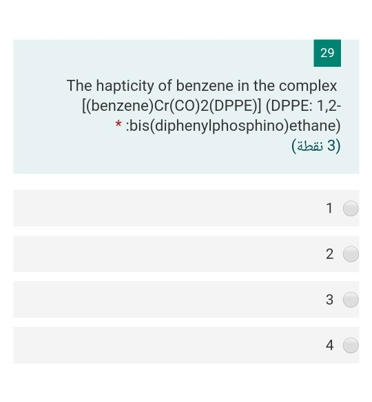 Solved 29 The hapticity of benzene in the complex | Chegg.com